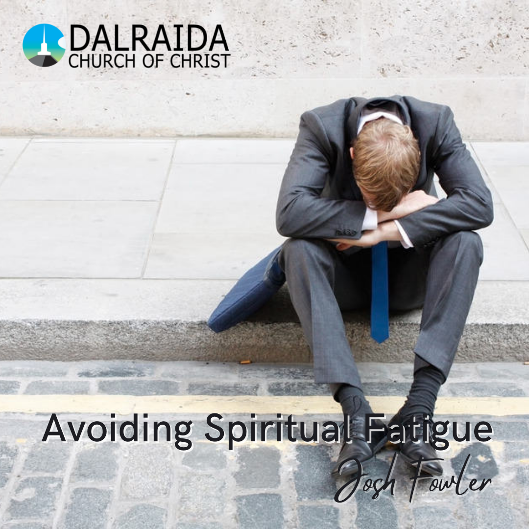 Avoiding Spiritual Fatigue - Dalraida church of Christ