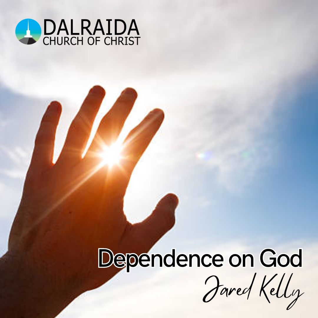 Dependence on God - Dalraida church of Christ