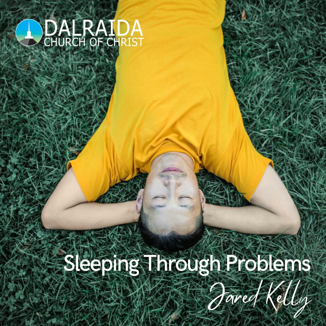 Sleeping Through Problems - Dalraida church of Christ