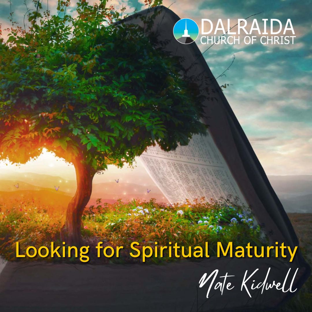 Looking For Spiritual Maturity - Dalraida church of Christ