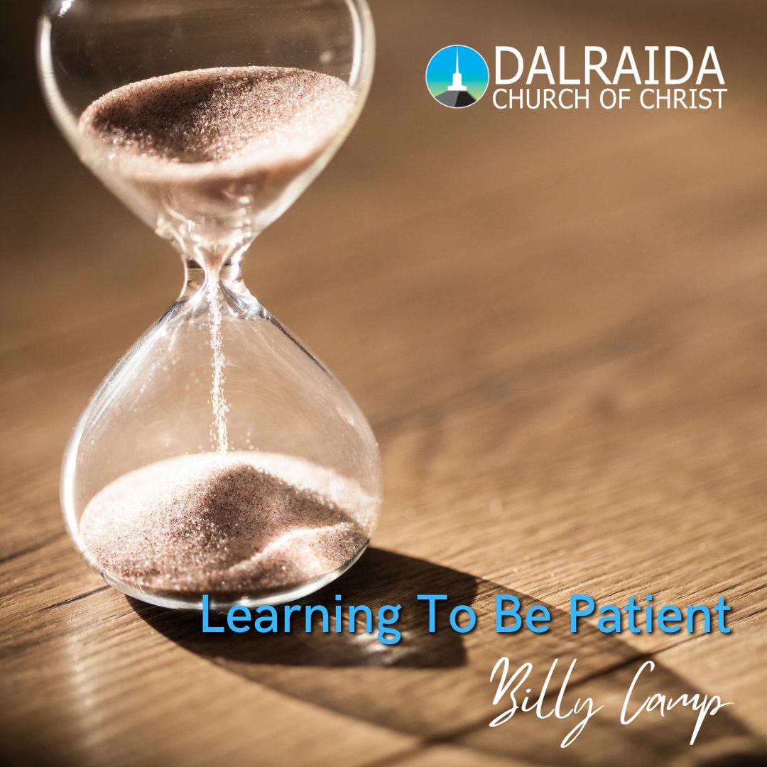 Learning To Be Patient - Dalraida church of Christ